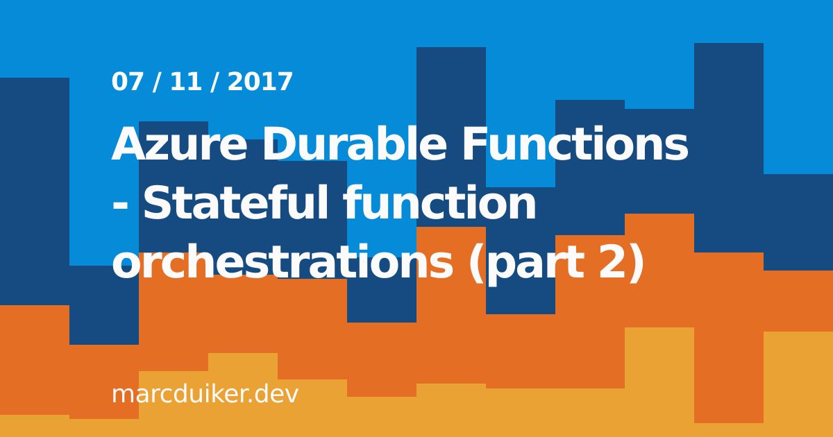 Azure Durable Functions Stateful Function Orchestrations Part 2