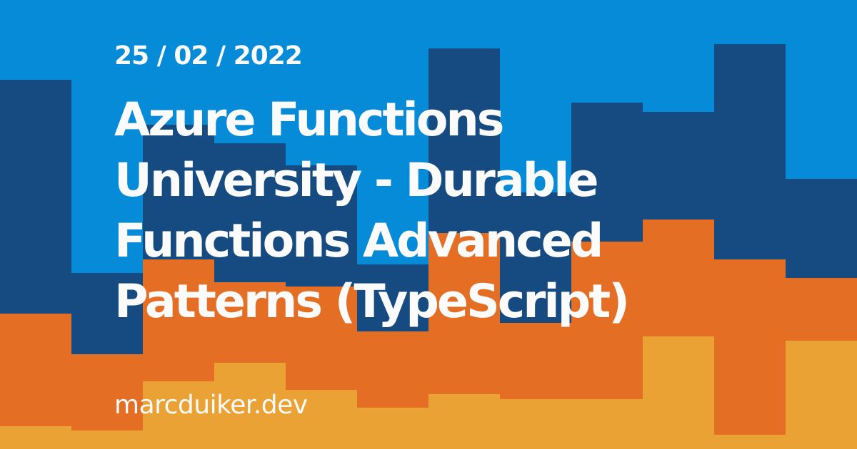 Azure Functions University - Durable Functions Advanced Patterns ...