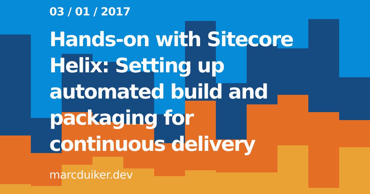 Hands-on with Sitecore Helix: Setting up automated build and packaging for continuous delivery